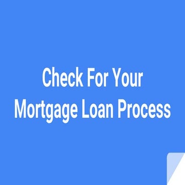 Check For Your Mortgage Loan Process | PPT