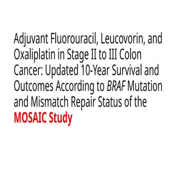 MOSAIC trial in Colon Cancer: 10 year updated study | PPTX