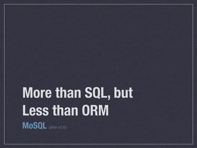 Mosql More Than Sql But Less Than Orm Pycon Apac 2013 Ppt