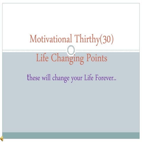 Thirthy Motilvation life changing points, change your life forever | PPT