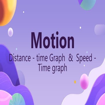 Motion - Distance time graphs and speed time graphs.pptx
