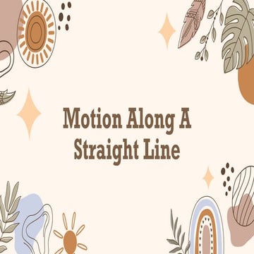 Motion Along A Straight Line - Physics.pptx