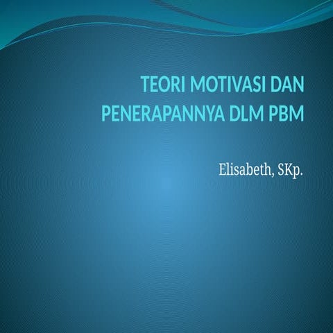 TEORI MOTIVASI DAN PENERAPANNYA DALAM PBM | PPTX