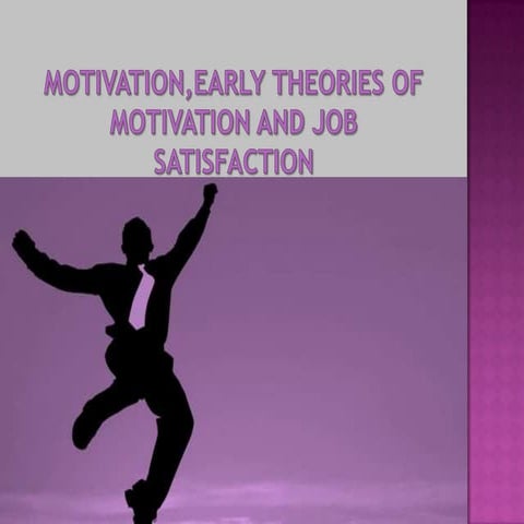 Motivation,early theories of motivation and job satisfaction | PPTX