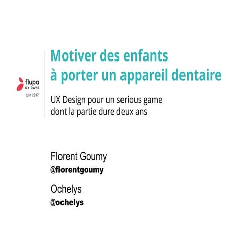 Motiver des patients à porter un appareil dentaire, Flupa UXDays 2017 | PPT