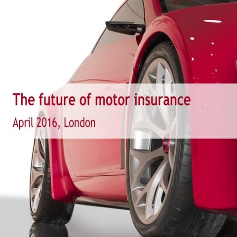 The future of motor insurance, London - April 2016 | PPTX