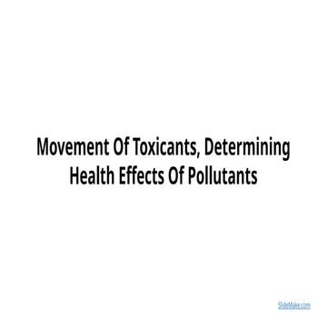 Movement Of Toxicants, Determining Health Effects Of Pollutants.pptx