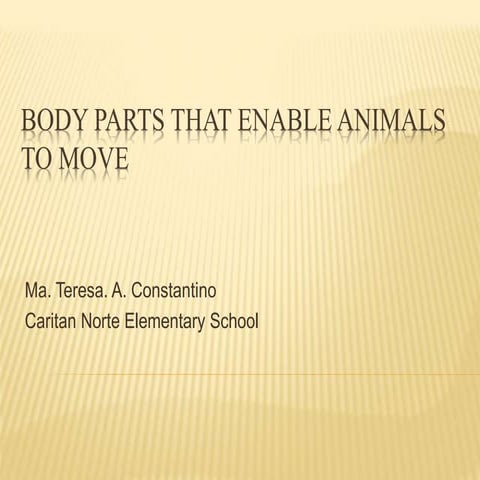 SCIENCE BODY PARTS THEAT ENABLE animals TO MOVE.pptx