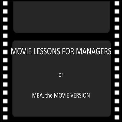 Movies lessons for managers or MBA, the Movie Version | PPTX