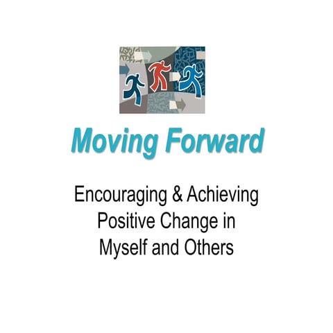 Moving Forward: Encouraging and Achieving Positive Change in Myself and ...