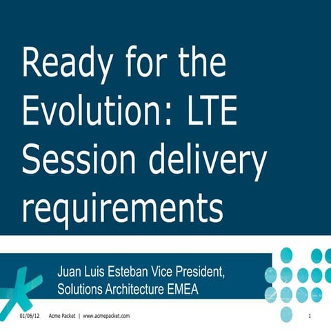 Ready for the Evolution: LTE Session delivery requirements | PPTX