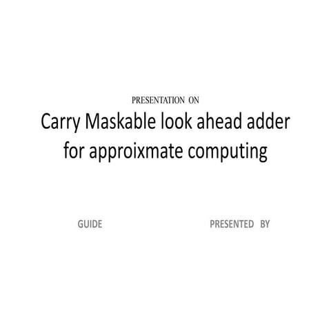 carry maskable look ahead adder for approximate computing | PPT
