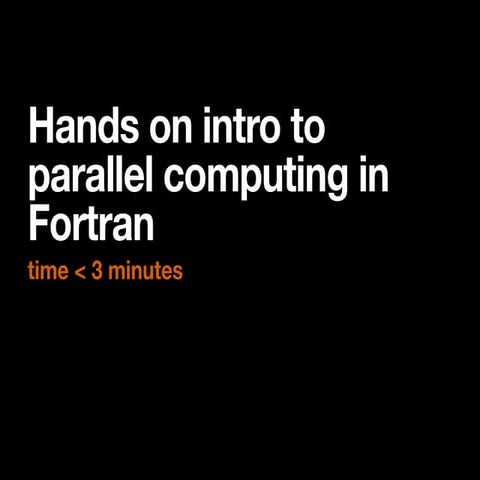 Hands On Intro To Parallel Computing In Fortran Ppt 