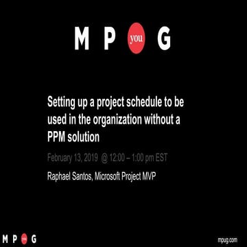 MPUG Webinar: Setting up a project schedule without a PPM solution | PPT