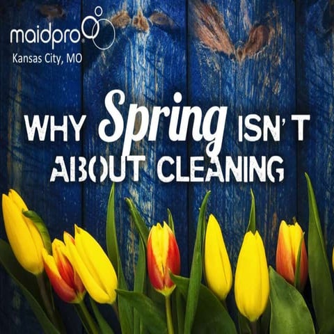 Why Spring Isn't About Cleaning | PPTX