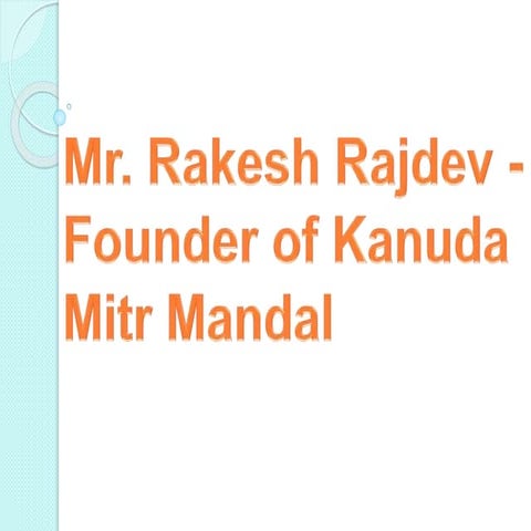 Mr. Rakesh Rajdev - Founder of Kanuda Mitr Mandal | PPT