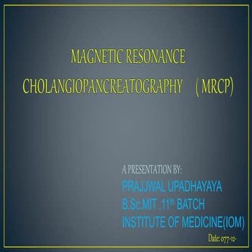 MRCP Magnetic Resonance cholangiopancreatography | PPTX