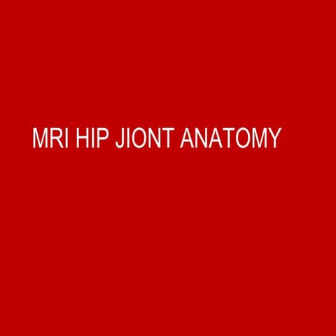 MRI hip jiont anatomy Dr Ahmed Esawy | PPTX