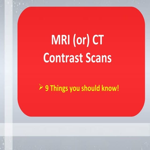 9 Things you should know! Contrast Scans - MRI (or) CT | PPT