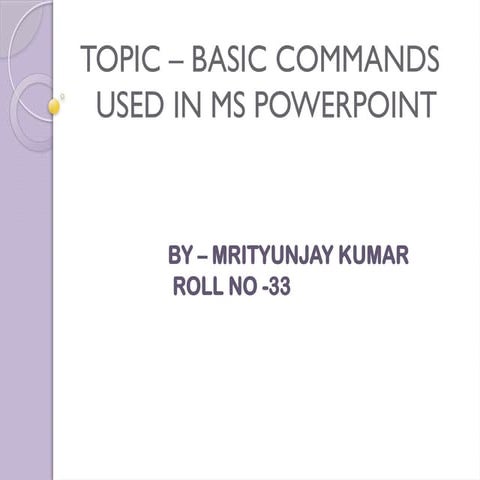 MRITUNJAY KUMAR presentation on basic commands used in MS PowerPoint ...