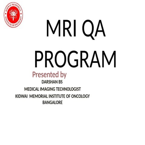 MRI QA ( QUALITY ASSURENCE PROGRAM) FOR | PPTX