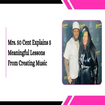 Mrs. 50 Cent Explains 5 Meaningful Lessons From Creating Music | PDF