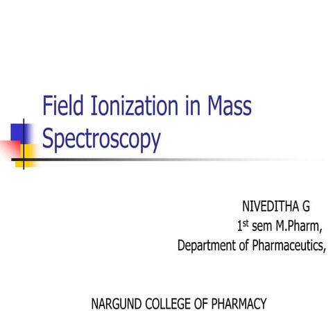 Field Ionization in Mass Spectroscopy, introduction ,principles, applications | PPT