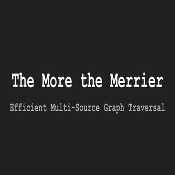 The More The Merrier Efficient Multi Source Graph Traversal Pdf