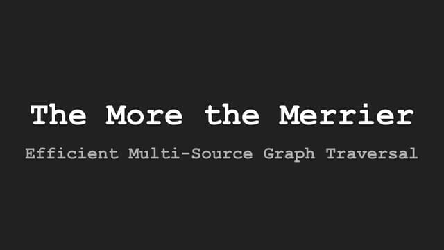 The More The Merrier Efficient Multi Source Graph Traversal Pdf