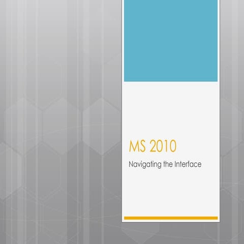 Ms 2010 tutorial topic 2 navigating the interface | PPTX