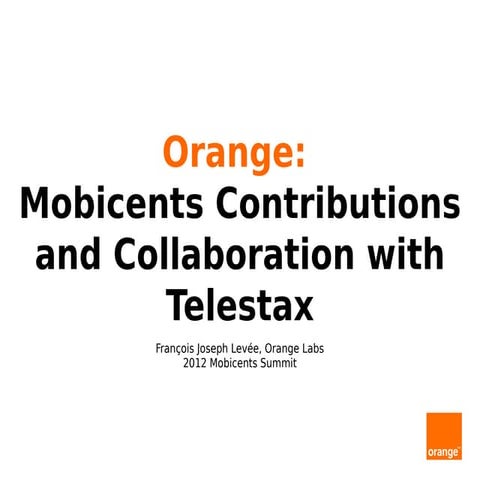 Mobicents Summit 2012 - François Joseph Levée - Orange Labs' Mobicents ...