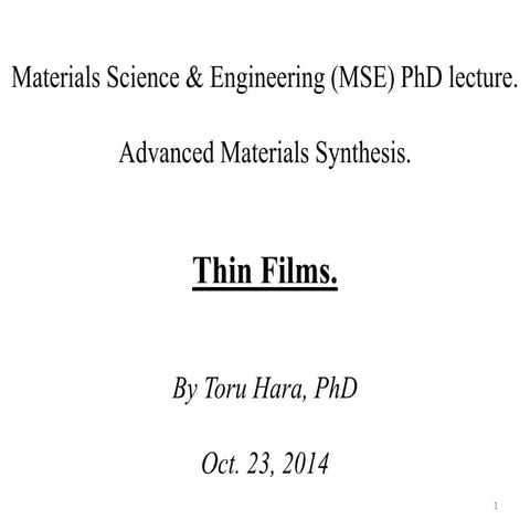MSE PhD lecture. Adv. Mater. Synthesis. Thin Films. Oct 23, 2014. | PPTX