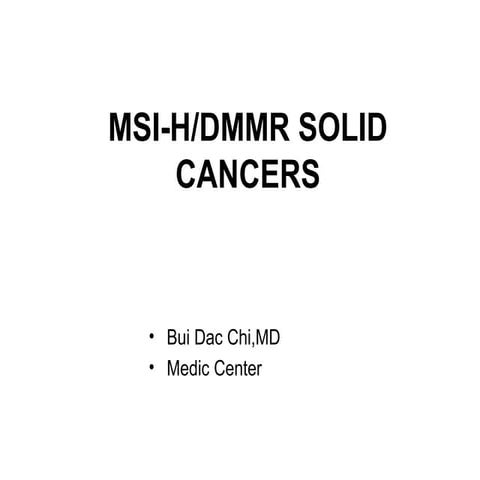 MSI-H/DMMR SOLID CANCERS, Dr BÙI ĐẮC CHÍ | PPT