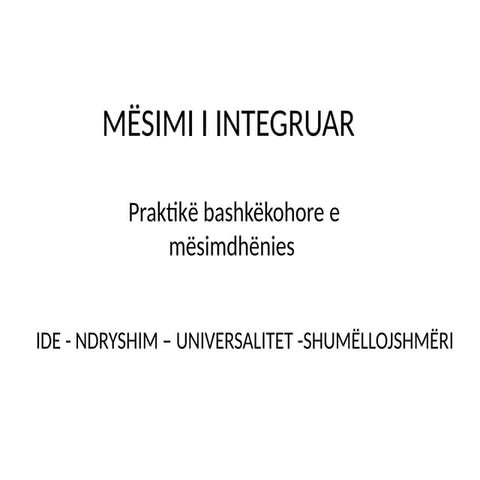MËSIMI I INTEGRUAR- Praktikë,ndryshim dhe shumëllojshëmi.pptx