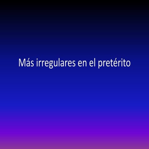 Más irregulares en_el_pretérito | PPT
