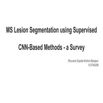 MS Lesion Segmentation using Supervised CNN based methods | PPT