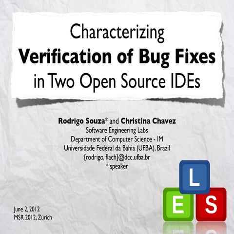 Characterizing Verification of Bug Fixes in Two Open Source IDEs (MSR 2012) | KEY | Web ...