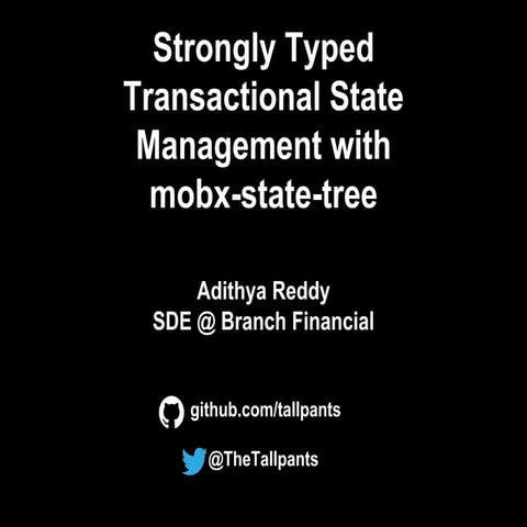 Strongly Typed Transactional State Management with mobx-state-tree | PPT
