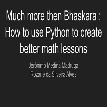 Much more then Bhaskara _ How to use Python to create better math lessons - 2020 Pycon Sweeden | PPT