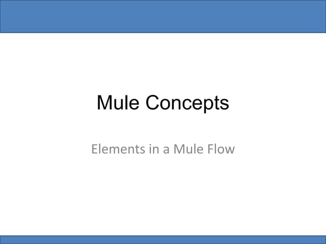 Mule Concepts Elements In A Mule Flow Ppt