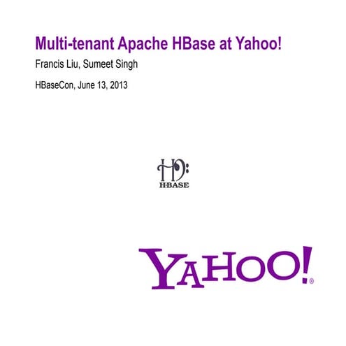 Hbasecon 2013 Multi Tenant Apache Hbase At Yahoo Ppt