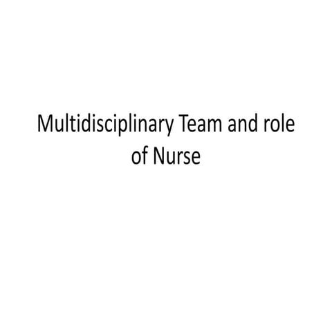Multidisciplinary team and role of nurse | PPT