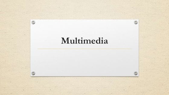 Multimedia is a way of combining different types of media, such as text ...