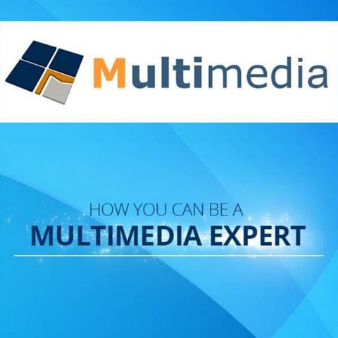 How to be a Multimedia expert | PPTX