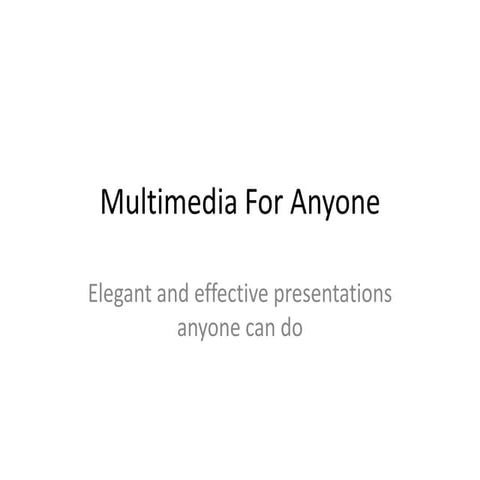 Multimedia for anyone | PPT
