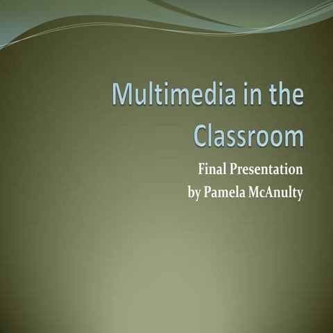 Multimedia in the Classroom Final Presentation | PPT