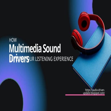 Upgrade Your Listening Experience with Multimedia Sound Drivers | PPT