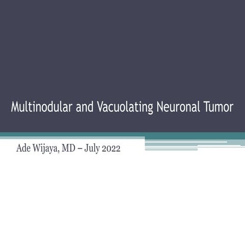 Multinodular and Vacuolating Neuronal Tumor.pptx