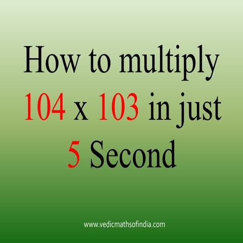 Multiply 104 x 103 in just 5 seconds - vedic sutra 2 | PPT