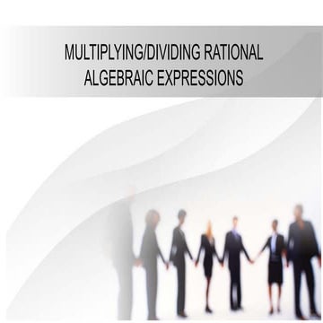 Multiplying And Dividing Rational Algebraic Expressions Pptx